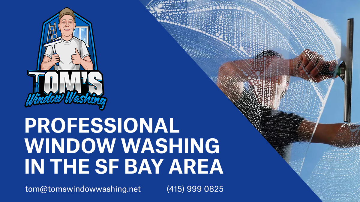 Tom's Window Washing - Professional Window Washing in the SF Bay Area